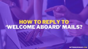 52 Best Responses To Welcome Aboard Messages From New Manager • Better ...