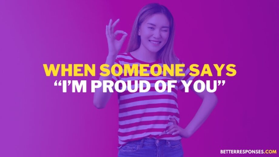 52 Best Responses To "I'm Proud Of You" From Someone Close • Better ...