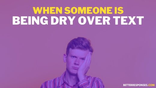 46 Funny Responses To Dry Texts That Annoy You • Better Responses