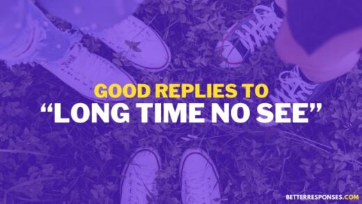 31 (Sarcastic &) Funny Replies To "Long Time No See" • Better Responses
