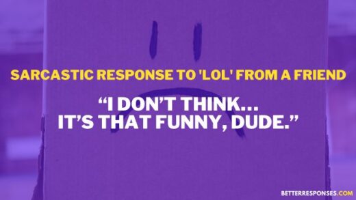 24 Best Responses To "LOL" (Flirty, Funny & Savage Replies) • Better ...