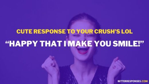 24 Best Responses To "LOL" (Flirty, Funny & Savage Replies) • Better ...
