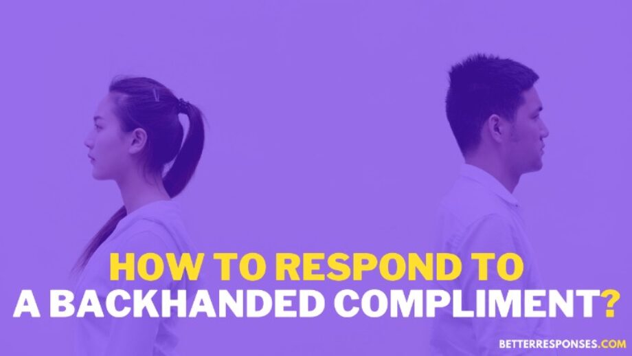 18 Best Ways To Respond To Backhanded Compliments • Better Responses