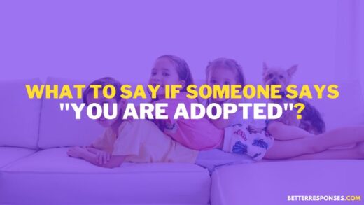 19 Best Comebacks To “You're Adopted” Jokes • Better Responses
