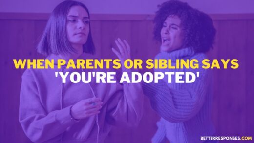 19 Best Comebacks To “You're Adopted” Jokes • Better Responses