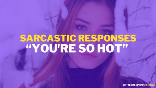 51 Flirty And Funny Responses To Youre Hot Comment • Better Responses