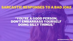 25 Funny Responses To A Bad Joke That Stinks! • Better Responses
