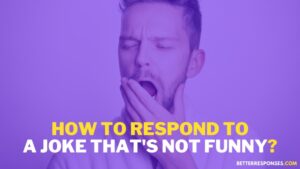 25 Funny Responses To A Bad Joke That Stinks! • Better Responses
