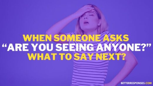 39 (Savage &) Sassy Answers To “Are You Seeing Anyone?” • Better Responses