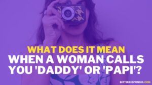 12 (Naughty And,) Flirty Replies When She Calls You ‘Daddy’ Or ‘Papi ...