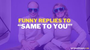 18 Best Replies To ‘Same To You’, ‘Same Here’, And ‘Same Pinch ...