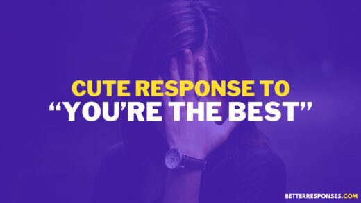 17 Great Replies To “You're The Best” • Better Responses