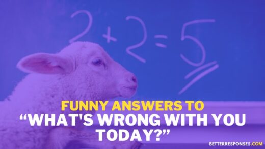 19 (Sarcastic &) Funny Answers To “What's Wrong With You?” • Better ...