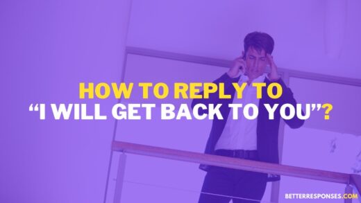 11 Positive Replies To “I Will Get Back To You” • Better Responses