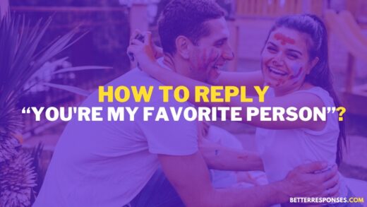 14 Best Replies To “You're My Favorite Person” • Better Responses