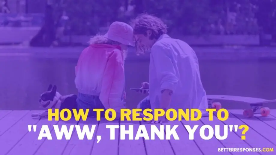 14 (Funny &) Cute Replies To “Aww” Text From Someone • Better Responses