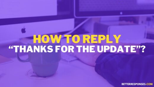 9 Better Replies To “Thanks For The Update” • Better Responses