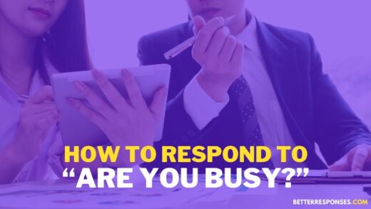 8 Good Answers To “Are You Busy?” At Work • Better Responses