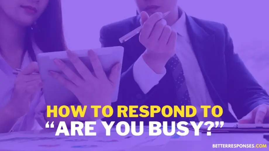 8 Good Answers To “Are You Busy?” At Work • Better Responses