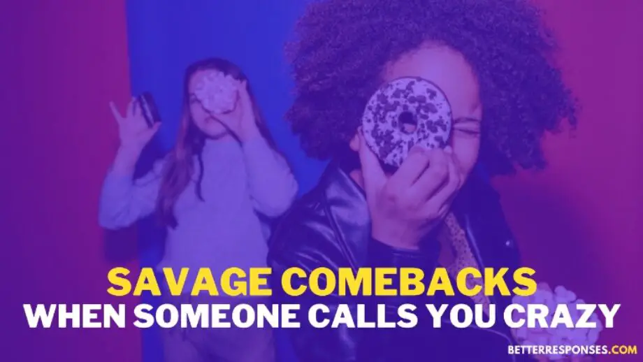 19 (Flirty &) Funny Responses To “Are You Crazy?” • Better Responses