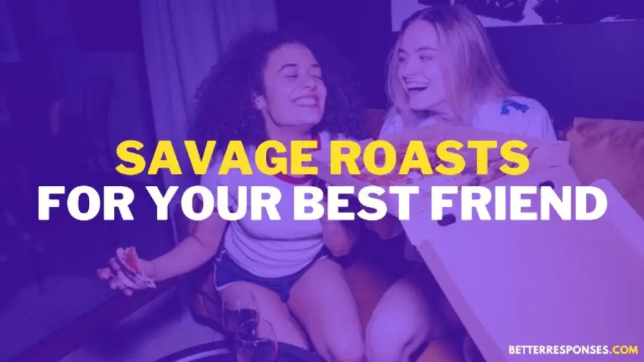 62 (Savage &) Funny Roasts To Tell Your Friends • Better Responses