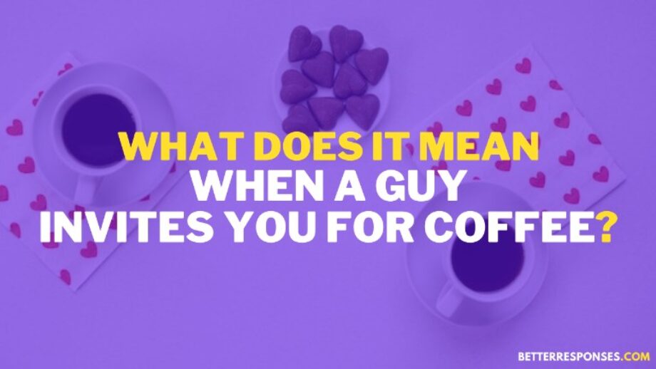 12 Better Ways To Respond When A Guy Asks You For A Coffee • Better ...