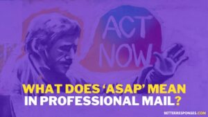 12 Professional Responses To ‘ASAP’ Over Mail • Better Responses