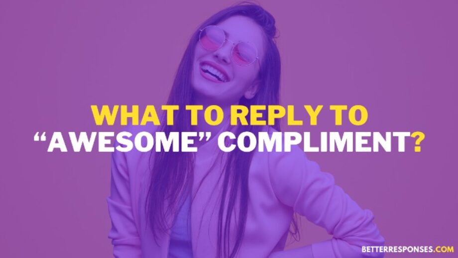 9 Great Responses To “You're Awesome” • Better Responses