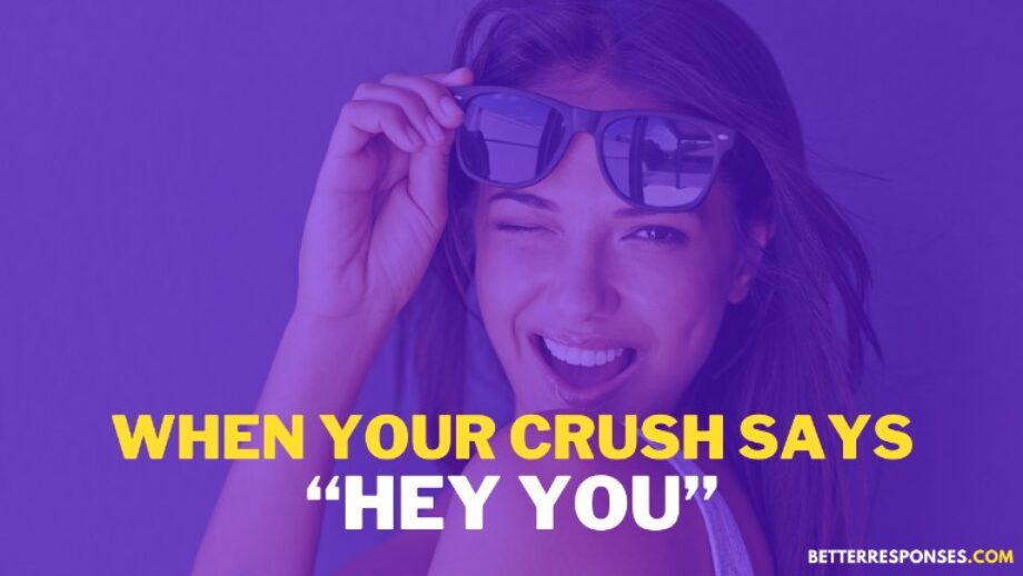 (16 Flirty Replies) When Crush Says “Hey You” • Better Responses