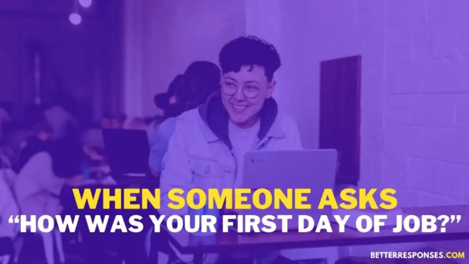 9 Best Answers To “How Was Your First Day At Work?” • Better Responses
