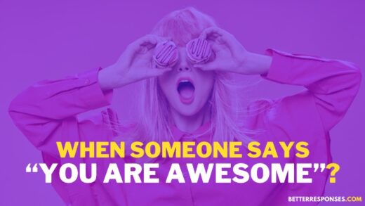 9 Great Responses To “You're Awesome” • Better Responses