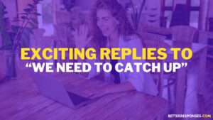 12 Good Replies To “We Should Catch Up” • Better Responses