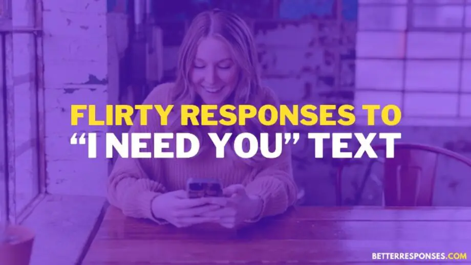 48 (Funny &) Flirty Responses To “I Need You” Text • Better Responses