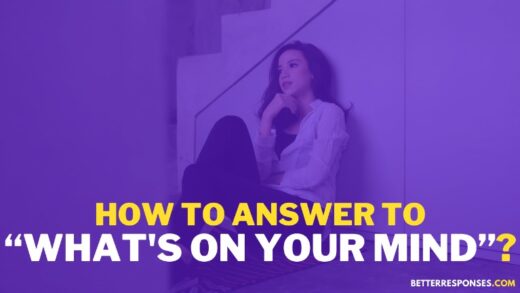 12 Best Answers For “What's On Your Mind?” • Better Responses