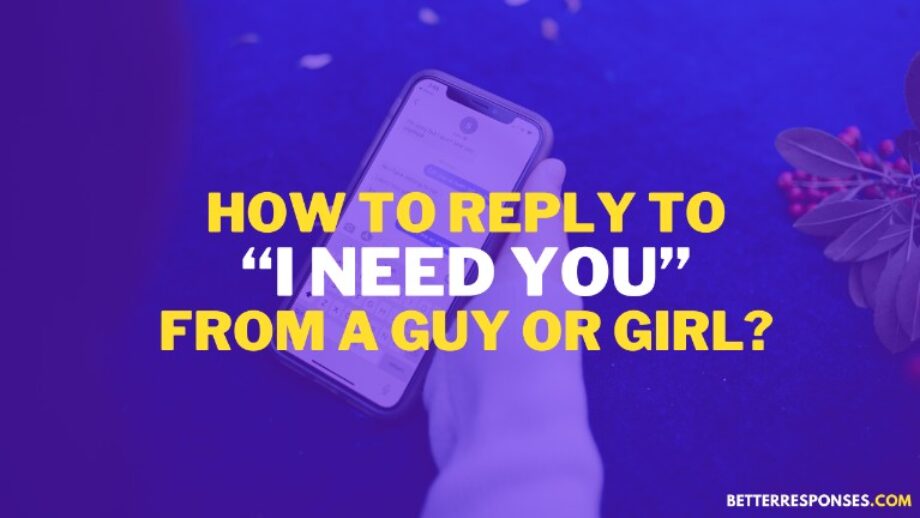 48 (Funny &) Flirty Responses To “I Need You” Text • Better Responses
