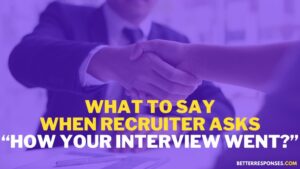 9 Best Answers To “How Was Your Interview?” From A Recruiter • Better ...