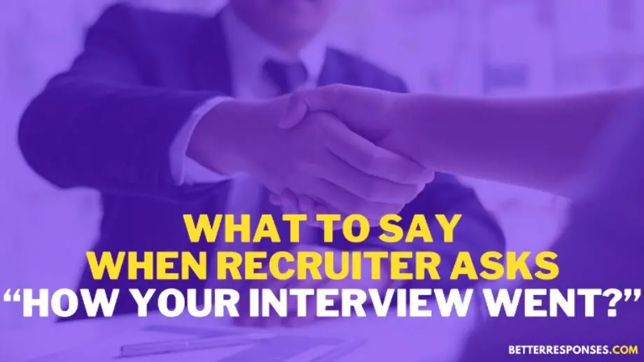 9 Best Answers To “How Was Your Interview?” From A Recruiter • Better ...