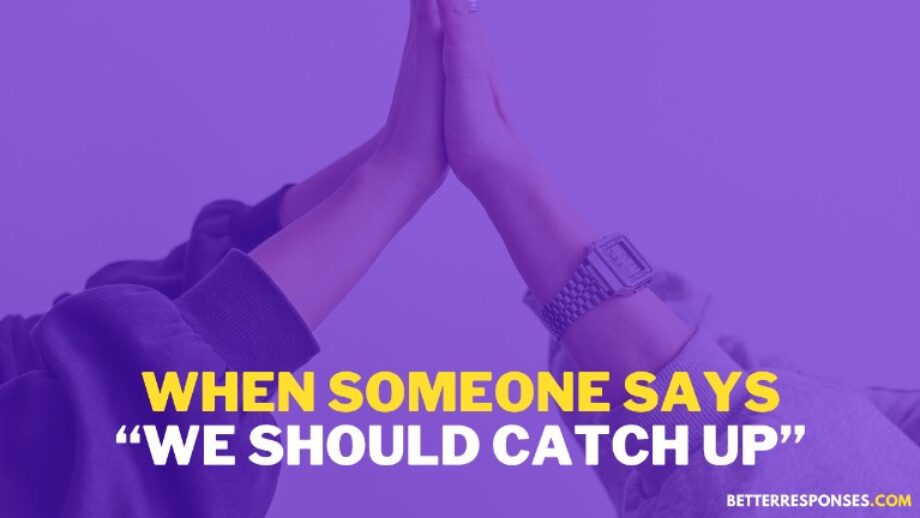 12 Good Replies To “We Should Catch Up” • Better Responses