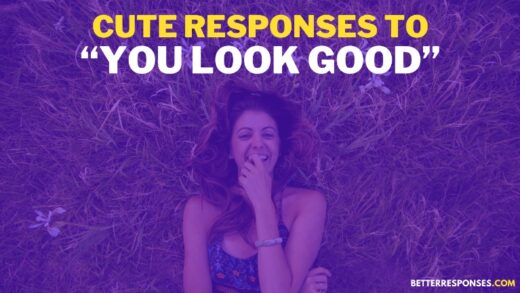 29 (Sweet &) Flirty Responses To “You Look Good” Compliment • Better ...