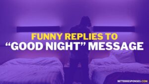 25 Best Replies For “Good Night” Text Messages • Better Responses
