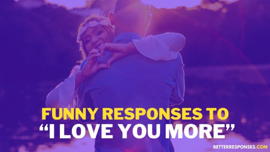 27 Good Comebacks To Win “I Love You More” Argument • Better Responses