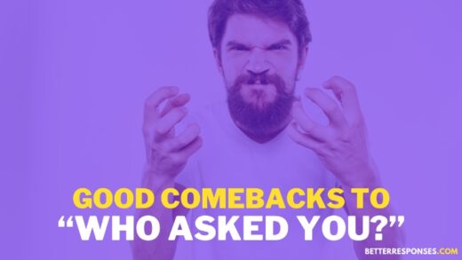 56 Best Comebacks For “Who Asked” Or “Nobody Asked” • Better Responses