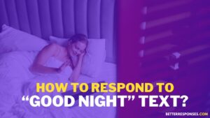 25 Best Replies For “Good Night” Text Messages • Better Responses