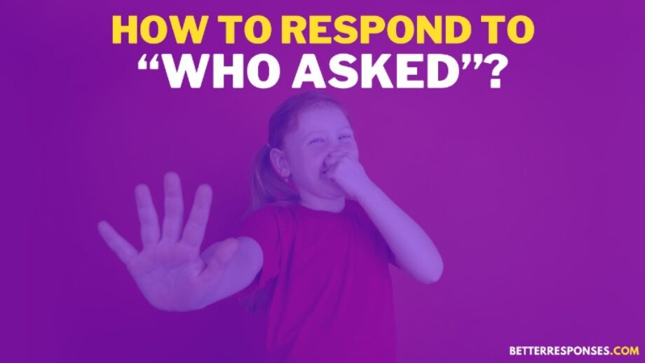56 Best Comebacks For “Who Asked” Or “Nobody Asked” • Better Responses