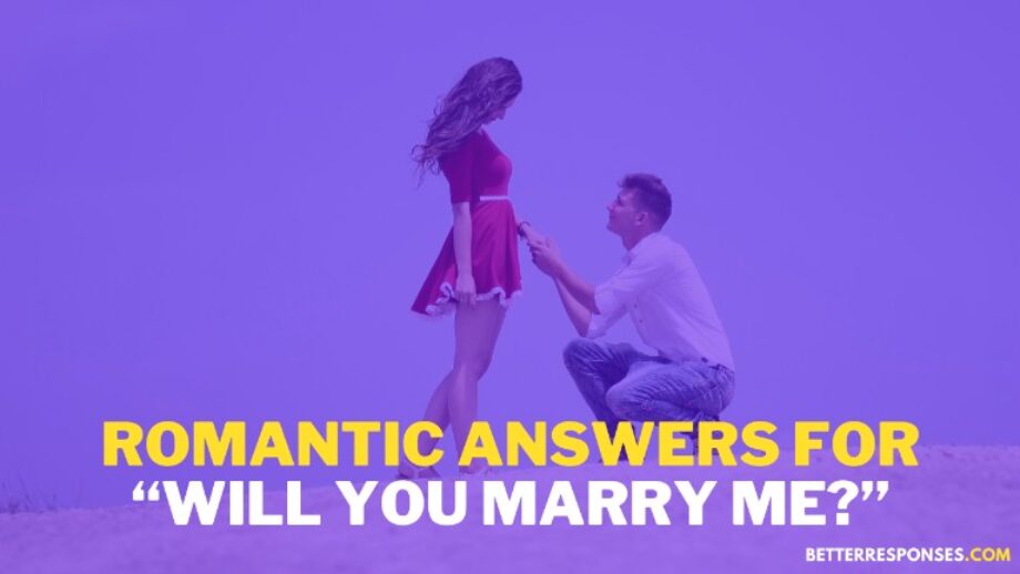 126 (Savage &) Romantic Answers To “Will You Marry Me?” • Better Responses