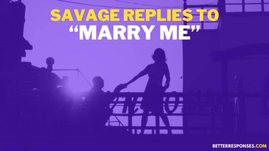 126 (Savage &) Romantic Answers To “Will You Marry Me?” • Better Responses