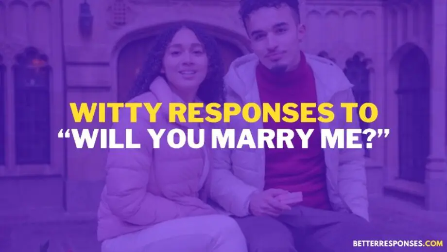 126 (Savage &) Romantic Answers To “Will You Marry Me?” • Better Responses