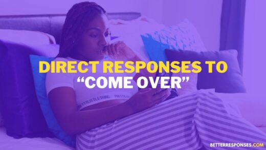 16 (Witty &) Flirty Responses To “Come Over” Text • Better Responses