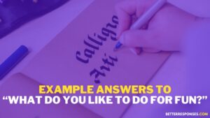 11 Best Answers To “What Do You Like Doing For Fun?” (Interview ...