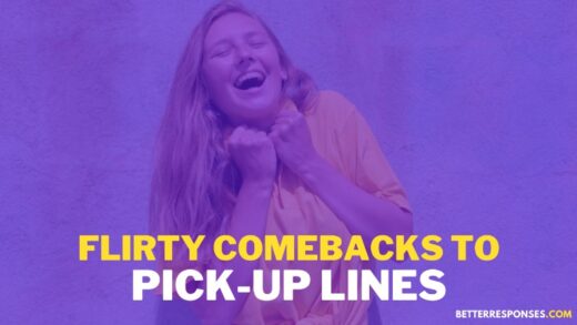 36 Flirty & Smooth Comebacks To Pick Up Lines (Be Sassy) • Better Responses
